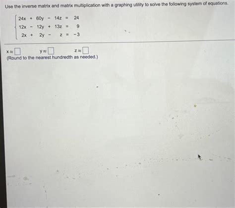 Solved Use The Inverse Matrix And Matrix Multiplication With Chegg