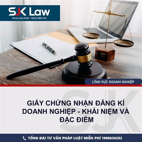 GIẤY CHỨNG NHẬN ĐĂNG KÍ DOANH NGHIỆP KHÁI NIỆM VÀ ĐẶC ĐIỂM CÔNG TY LUẬT TNHH SJKLAW