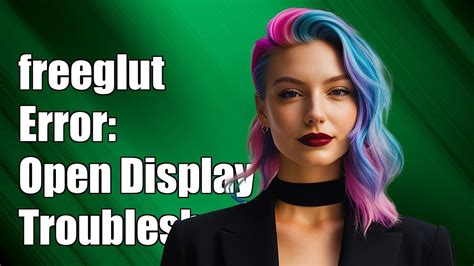 freeglut error failed to open display troubleshooting guide youtube