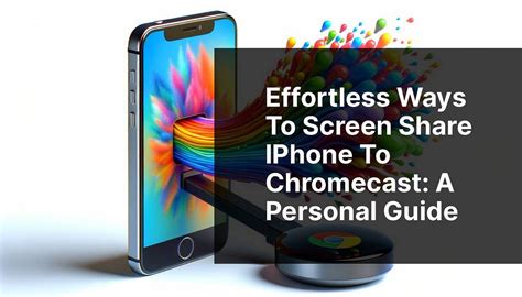 Effortless Ways To Screen Share Iphone To Chromecast A Personal Guide By Brainstormtech Jul