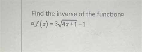 solved find the inverse of the function ﻿ㅁ f x 34x 12 1
