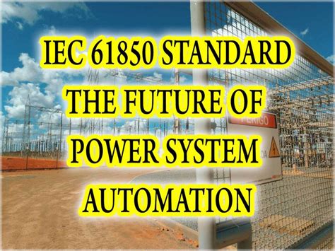 iec 61850 standard the future of power system automation electrical hub