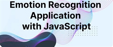 Guide How To Build Emotion Recognition Application With Javascript Dev Community