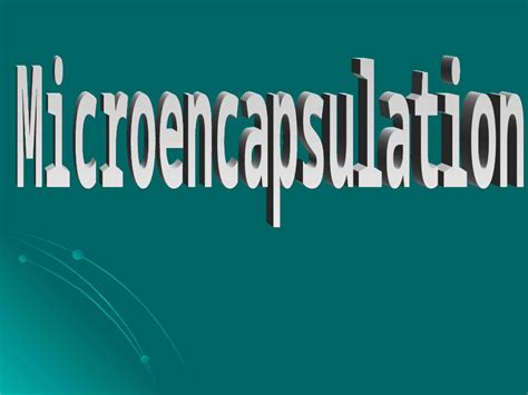 Ppt Microencapsulation Microencapsulation Is A Means Of Applying Thin