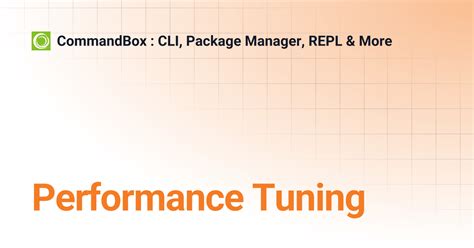 Performance Tuning Commandbox Cli Package Manager Repl And More