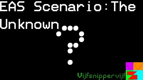 Eas Scenario The Unknown Youtube