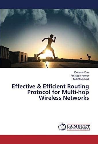 Effective And Efficient Routing Protocol For Multi Hop Wireless Networks
