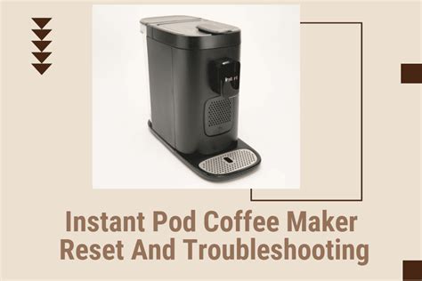 Instant Pod Coffee Maker Reset And Troubleshooting Coffee At Corner