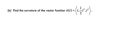 Solved B Find The Curvature Of The Vector Function Chegg