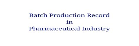 Batch Production Record In Pharmaceutical Industry Pharma Digests