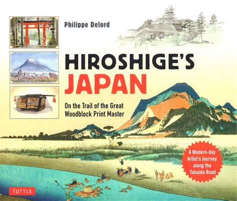 Hiroshiges Japan On The Trail Of The Great Woodblock Print Master Philippe Delord
