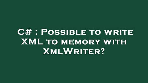 C Possible To Write Xml To Memory With Xmlwriter Youtube