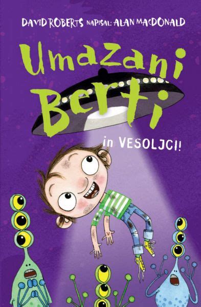 Umazani Berti In Vesoljci 25 Knjiga Knjiga Avtorja Alan Macdonald