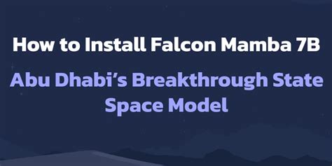 How To Install Falcon Mamba 7b Abu Dhabis Breakthrough State Space Model Dev Community
