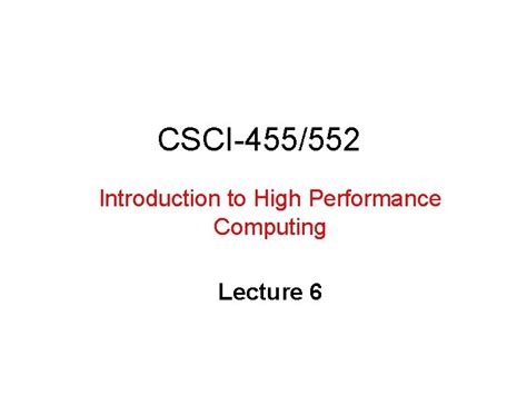 Csci455552 Introduction To High Performance Computing Lecture 6
