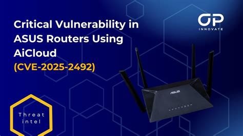 Critical Vulnerability In Asus Routers Using Aicloud Cve 2025 2492 Op Innovate
