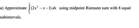 solved a approximate ∫02 2x2−x−1 dx using midpoint riemann