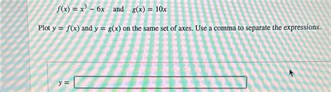 solved f x x3 6x ﻿and g x 10xplot y f x ﻿and y g x ﻿on