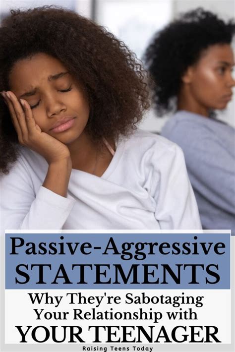 Passive Aggressive Statements Why Theyre Sabotaging Your Relationship With Your Teen Raising