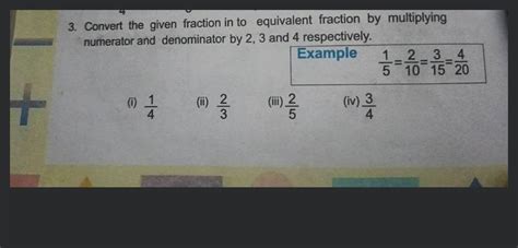 Convert The Given Fraction In To Equivalent Fraction By Multiplying Numer