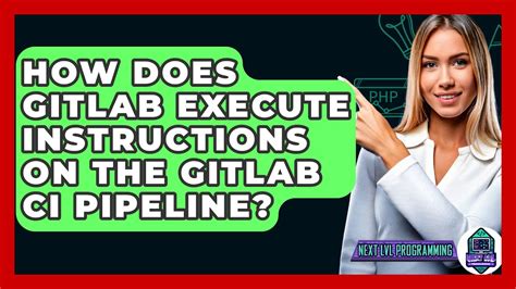 How Does Gitlab Execute Instructions On The Gitlab Ci Pipeline Next