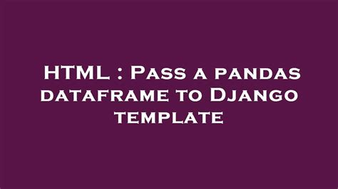 Html Pass A Pandas Dataframe To Django Template Youtube