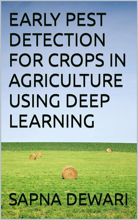 EARLY PEST DETECTION FOR CROPS IN AGRICULTURE USING DEEP LEARNING EBook DEWARI SAPNA GUPTA