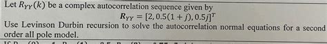solved let ryy k ﻿be a complex autocorrelation sequence