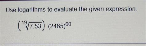Solved Use Logarithms To Evaluate The Given Expression Chegg Com