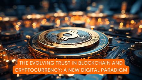 The Evolving Trust In Blockchain And Cryptocurrency