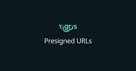 Presigned Urls Tigris Object Storage Documentation