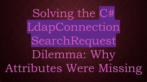 Solving The C LdapConnection SearchRequest Dilemma Why Attributes Were Missing YouTube
