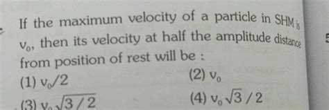 if the maximum velocity of a particle in mathrm{shm}{ text {is }} v{0}