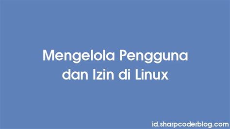 Mengelola Pengguna Dan Izin Di Linux Sharp Coder Blog