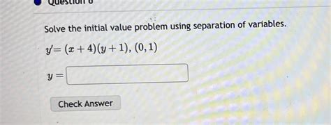 Solved Solve The Initial Value Problem Using Separation Of
