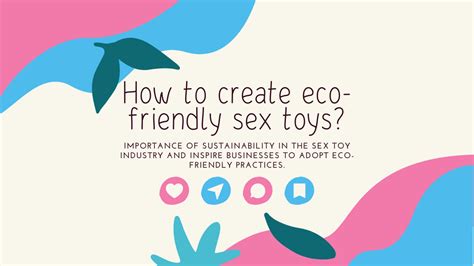How To Create Eco Friendly Sex Toys