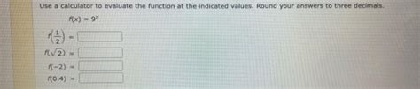 Solved Use A Calculator To Evaluate The Function At The