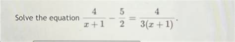 Solved Solve The Equation 4x 1 52 43 X 1