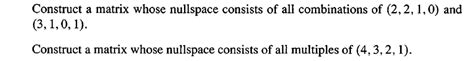 solved construct a matrix whose nullspace consists of all