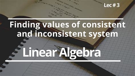finding values of consistent and inconsistent linear systems linear