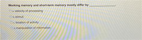 Solved Working Memory And Short Term Memory Mostly Differ