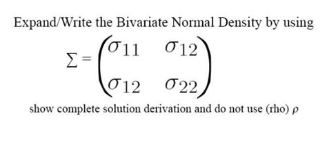 Solved Expand Write The Bivariate Normal Density By Using Chegg