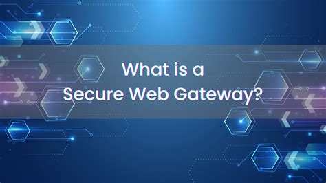 What Is A Secure Web Gateway