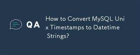 How To Convert Mysql Unix Timestamps To Datetime Strings Mysql Tutorial Phpcn