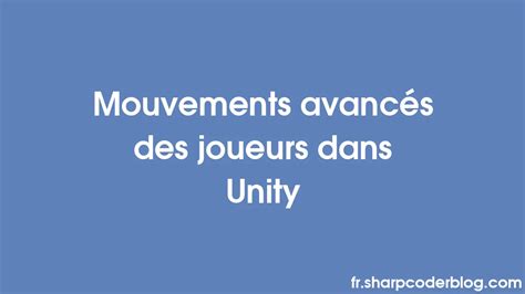 Mouvements avancés des joueurs dans Unity | Sharp Coder Blog