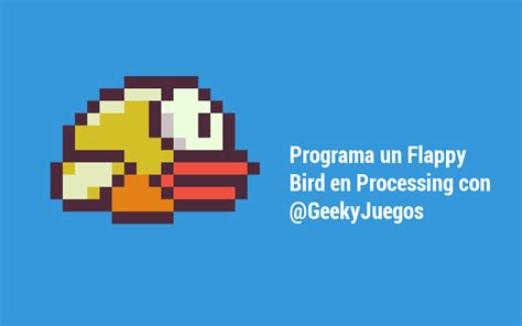 Programa Un Flappy Bird En Processing Con Geekyjuegos