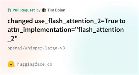 Openai Whisper Large V Changed Use Flash Attention True To Attn Implementation Flash