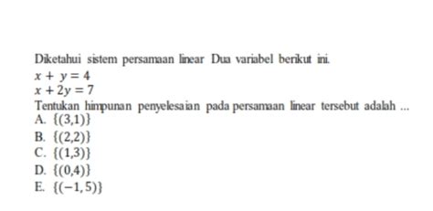 Solved Diketahui Sistem Persamaan Linear Dua Variabel Berikut Ini X Y 4 X 2y 7 Tentukan
