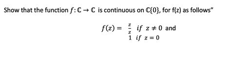 Solved Show That The Function Fc→c Is Continuous On C 0