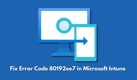 How To Fix Microsoft Intune Error Code 80192ee7